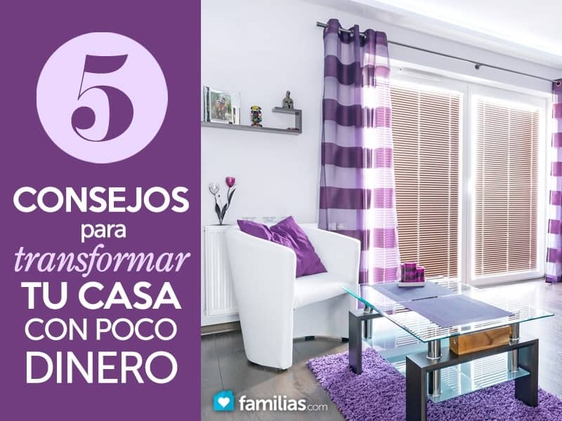 Cinco consejos para transformar tu casa con poco dinero | Familias