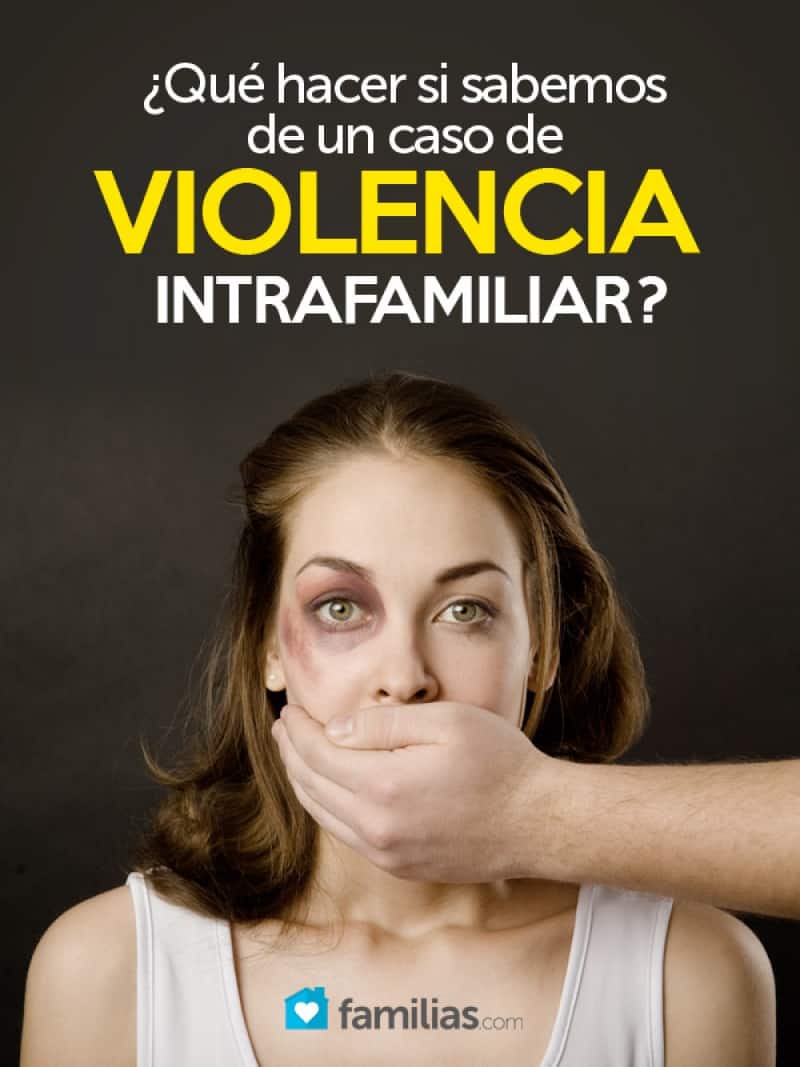 ¿Qué hacer si sabemos de un caso de violencia intrafamiliar? | Familias