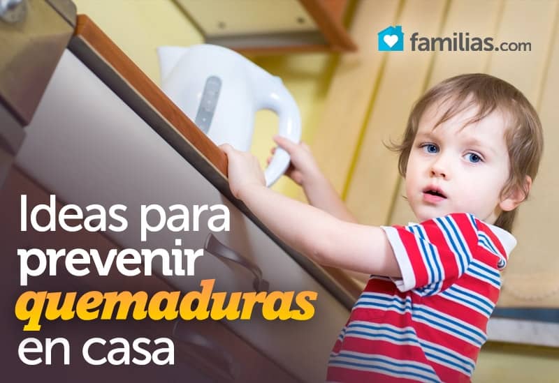 Ideas para prevenir quemaduras en casa | Familias